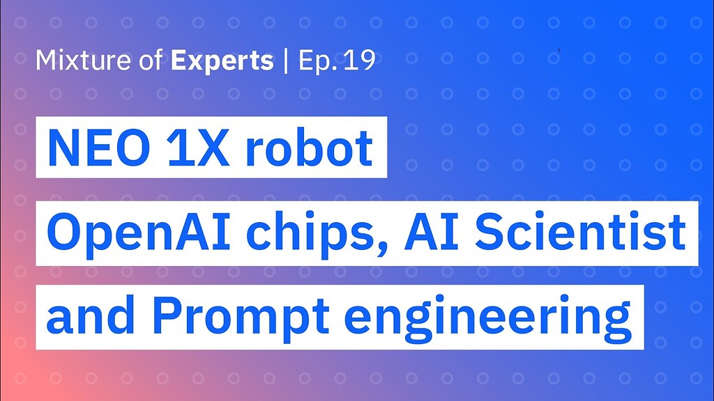 NEO 1X Robot, OpenAI chips, The AI Scientist, and the future of prompt engineering - open-ai ...