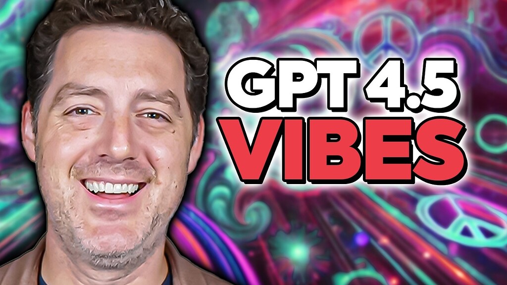 OpenAI Releases GPT 4.5 and it's... all about Vibes? (and it's ridiculously pricey!) - open ...