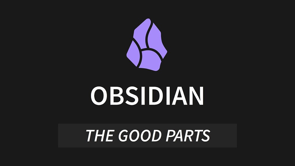 Obsidian: The Good Parts - coding - Art of Smart