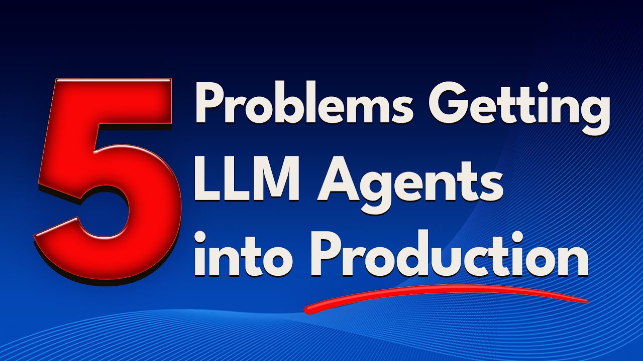 5 Problems Getting LLM Agents into Production - sam-witteveen - Art of ...